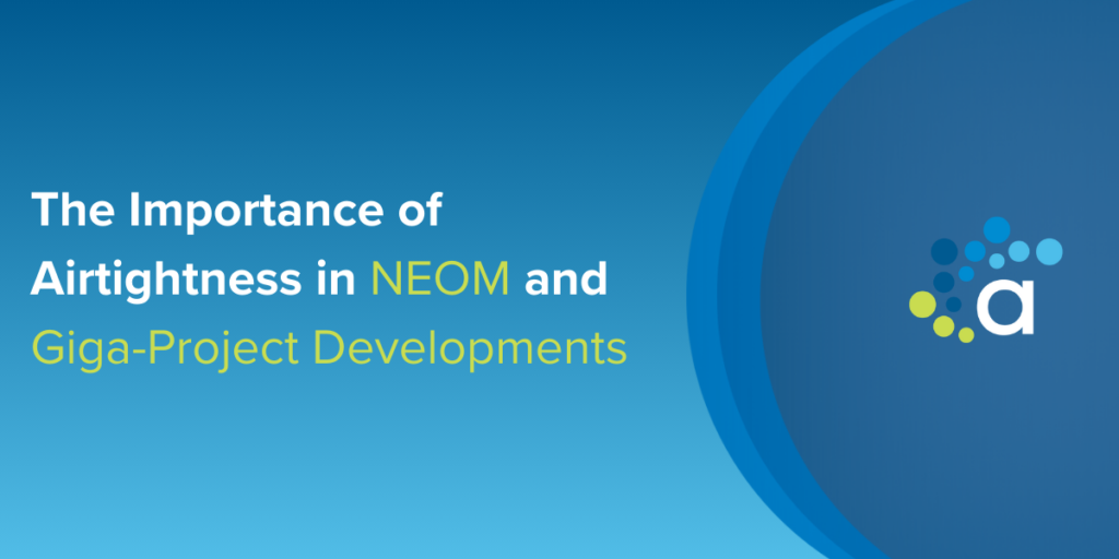 The Importance of Airtightness in NEOM and Giga-Project Developments ...